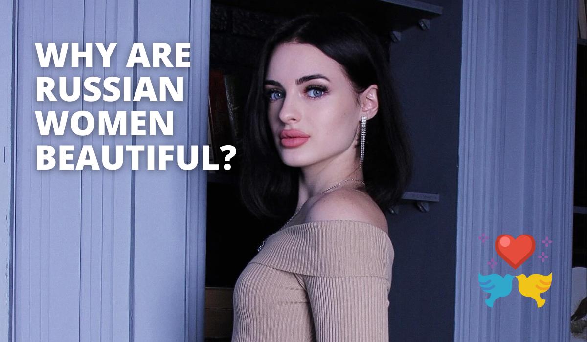 Why Are Russian Women Beautiful? — Facts About Beautiful Russian Women